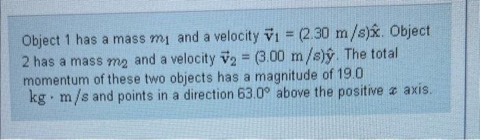 Solved Object 1 has a mass m1 and a velocity v1=(2.30 | Chegg.com