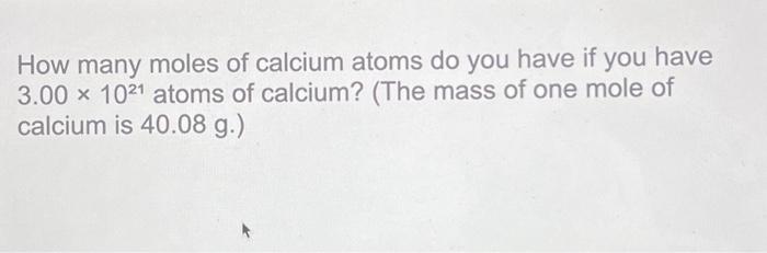 Solved How many moles of calcium atoms do you have if you | Chegg.com