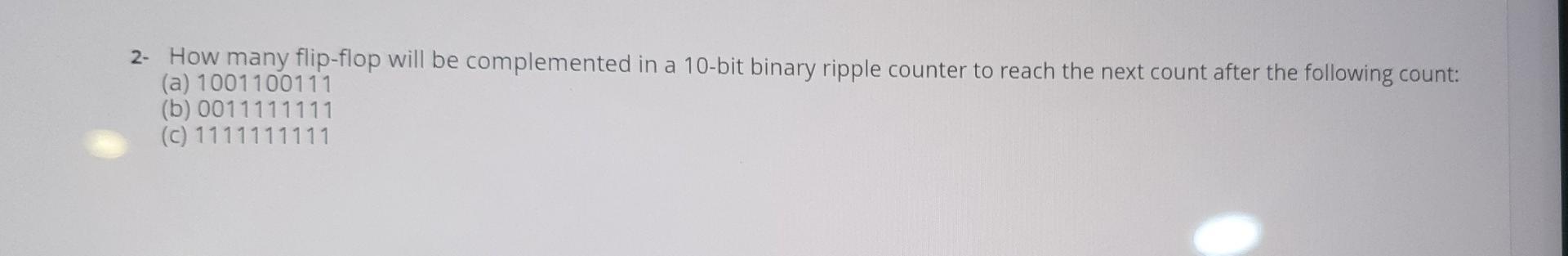 Solved 2- How many flip-flop will be complemented in a | Chegg.com