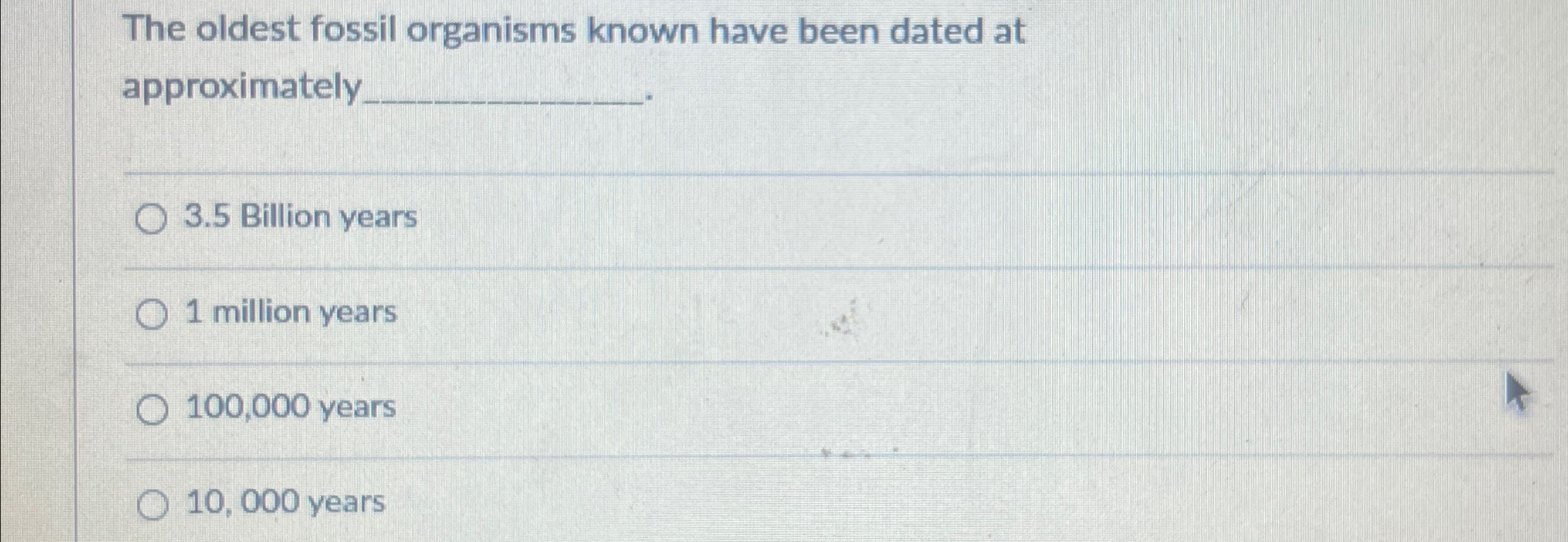 Solved The oldest fossil organisms known have been dated at | Chegg.com