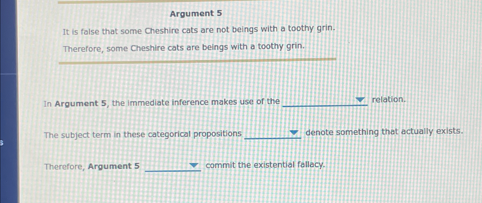 Solved Argument 5It is false that some Cheshire cats are not | Chegg.com