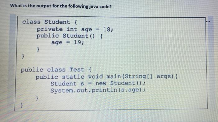 Solved What is the output for the following java code? class | Chegg.com