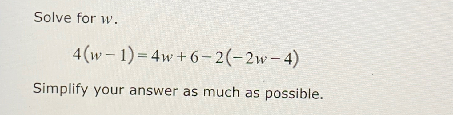 Solved Solve for w4(w-1)=4w+6-2(-2w-4)Simplify your answer | Chegg.com