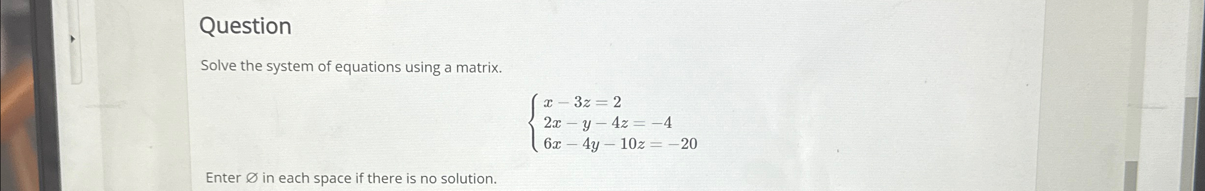 Solved QuestionSolve the system of equations using a | Chegg.com