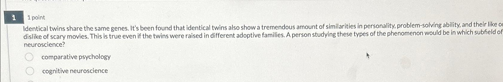 Solved 11 ﻿pointIdentical twins share the same genes. It's | Chegg.com