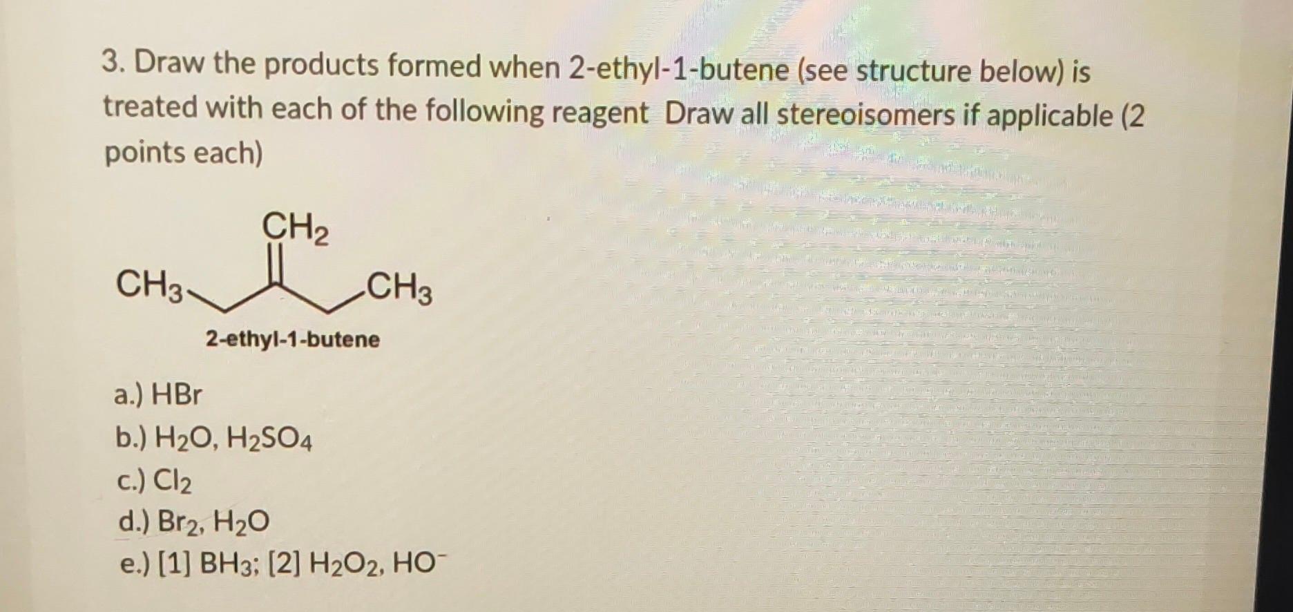 Solved 3. Draw the products formed when 2-ethyl-1-butene | Chegg.com
