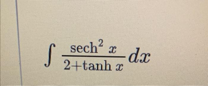 Solved ∫2+tanhxsech2xdx | Chegg.com