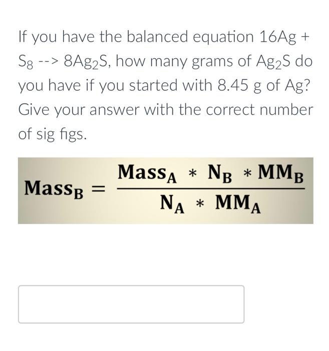 Solved If you have the balanced equation 16Ag+ S8−>8Ag2 S, | Chegg.com