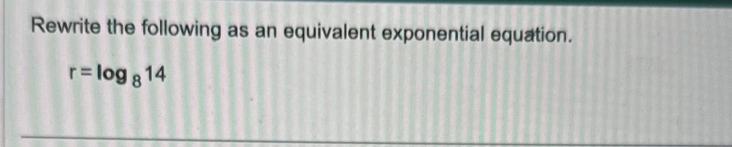 Solved Rewrite the following as an equivalent exponential | Chegg.com