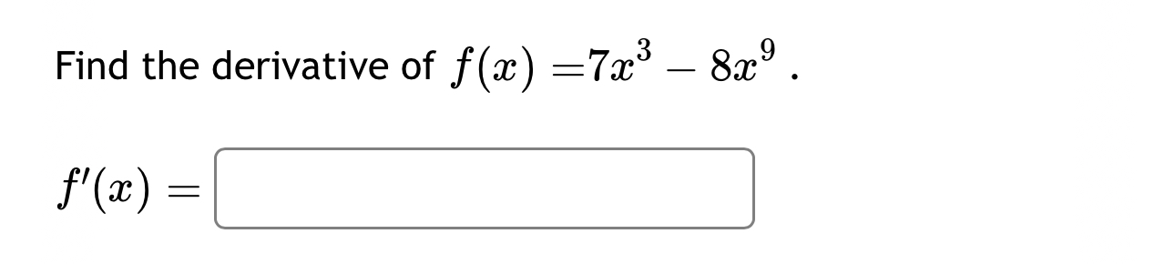 Solved Find the derivative of f(x)=7x3-8x9.f'(x)= | Chegg.com