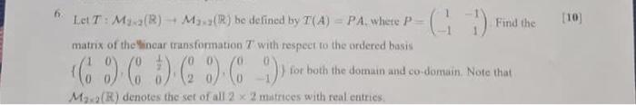 Solved 6. Let T:M2×2(R)→M2×z(R) be defined by T(A)=PA, whete | Chegg.com