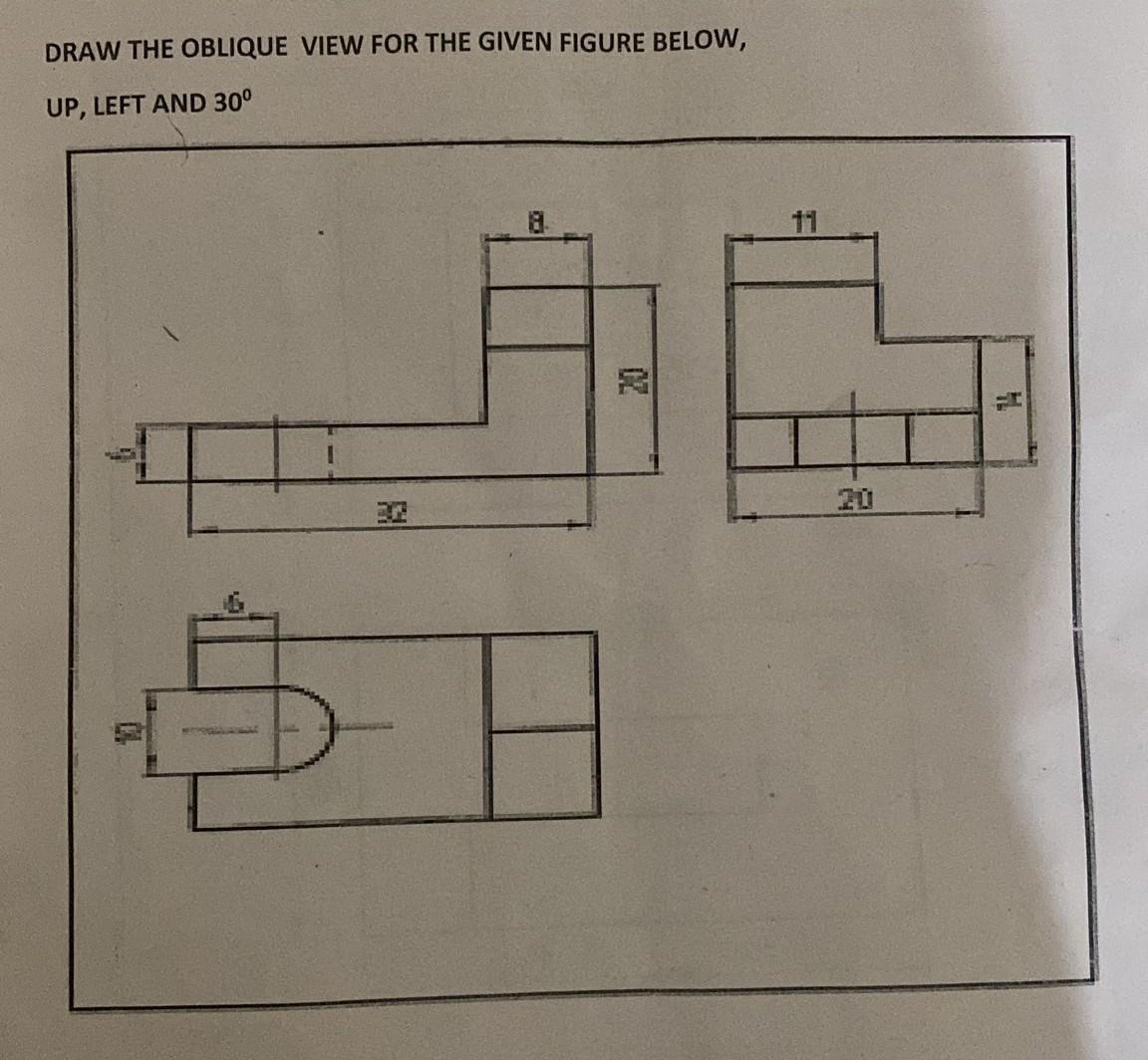 Solved DRAW THE OBLIQUE VIEW FOR THE GIVEN FIGURE BELOW, UP, | Chegg.com