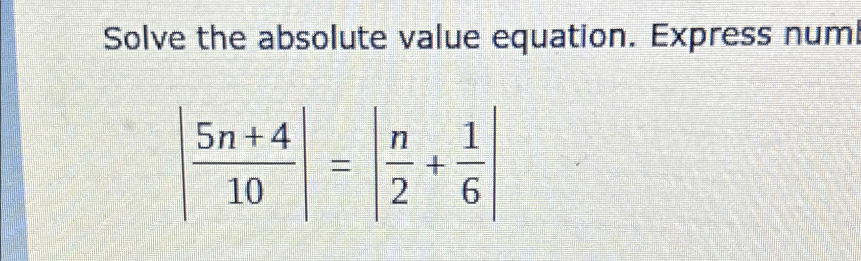 Solved Solve the absolute value equation. Express | Chegg.com