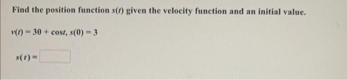 Solved Find the position function s(t) given the velocity | Chegg.com