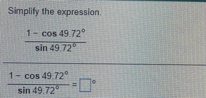 Solved Simplify the expression. 1 - cos 49.72° sin 49.72° = | Chegg.com