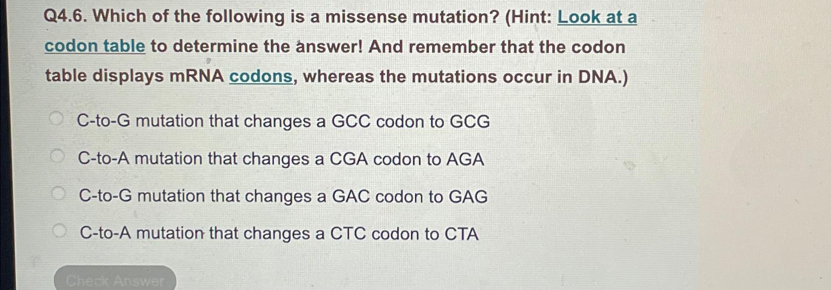 Solved Q4.6. ﻿Which of the following is a missense mutation? | Chegg.com