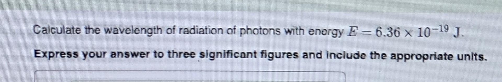 Solved Calculate the wavelength of radiation of photons with | Chegg.com