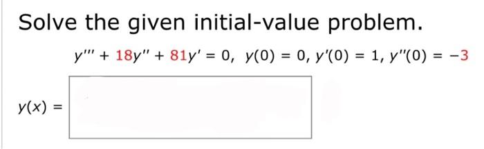 Solved Solve the given initial-value problem. y'"' + 18y" + | Chegg.com