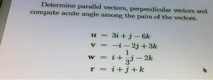 Solved Determine parallel vectors, perpendicular vectors and | Chegg.com