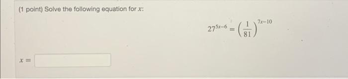 Solved (1 point) Solve the following equation for : 7.x-10 | Chegg.com