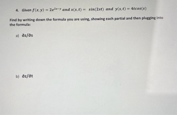 Solved 4. Given f(x, y) = 2e2x-y and x(s, t) = sin(2st) and | Chegg.com