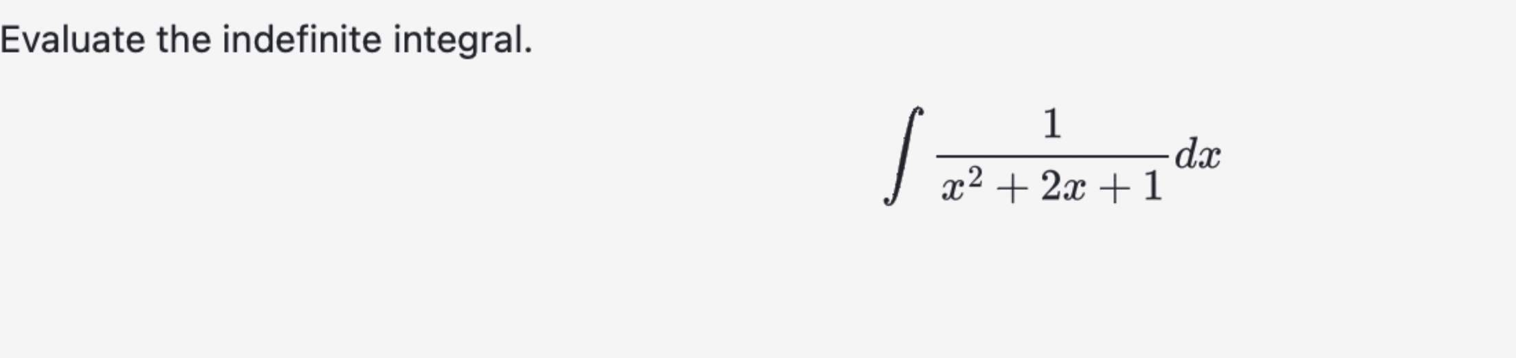 Solved Evaluate the indefinite integral.∫﻿﻿1x2+2x+1dx | Chegg.com