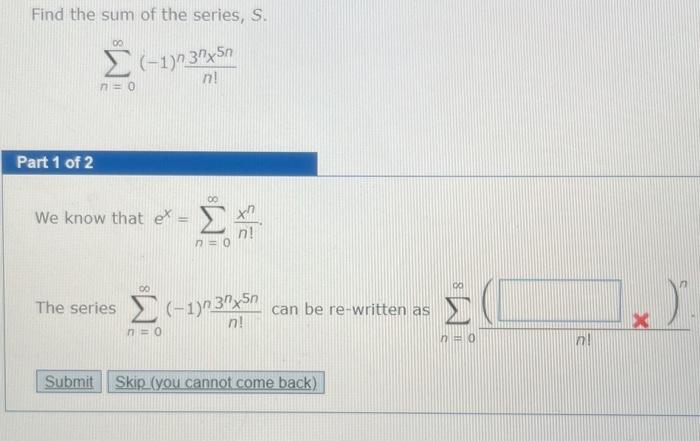 Find the sum of the series, S. ∑n=0∞(−1)nn!3nx5n Part | Chegg.com