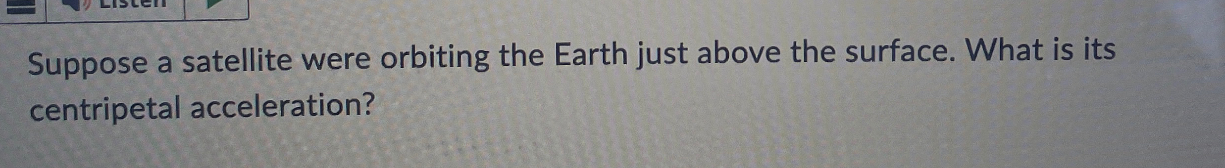 Solved Suppose A Satellite Were Orbiting The Earth Just