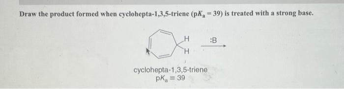 Solved Draw the product formed when cyclohepta-1,3,5-triene | Chegg.com