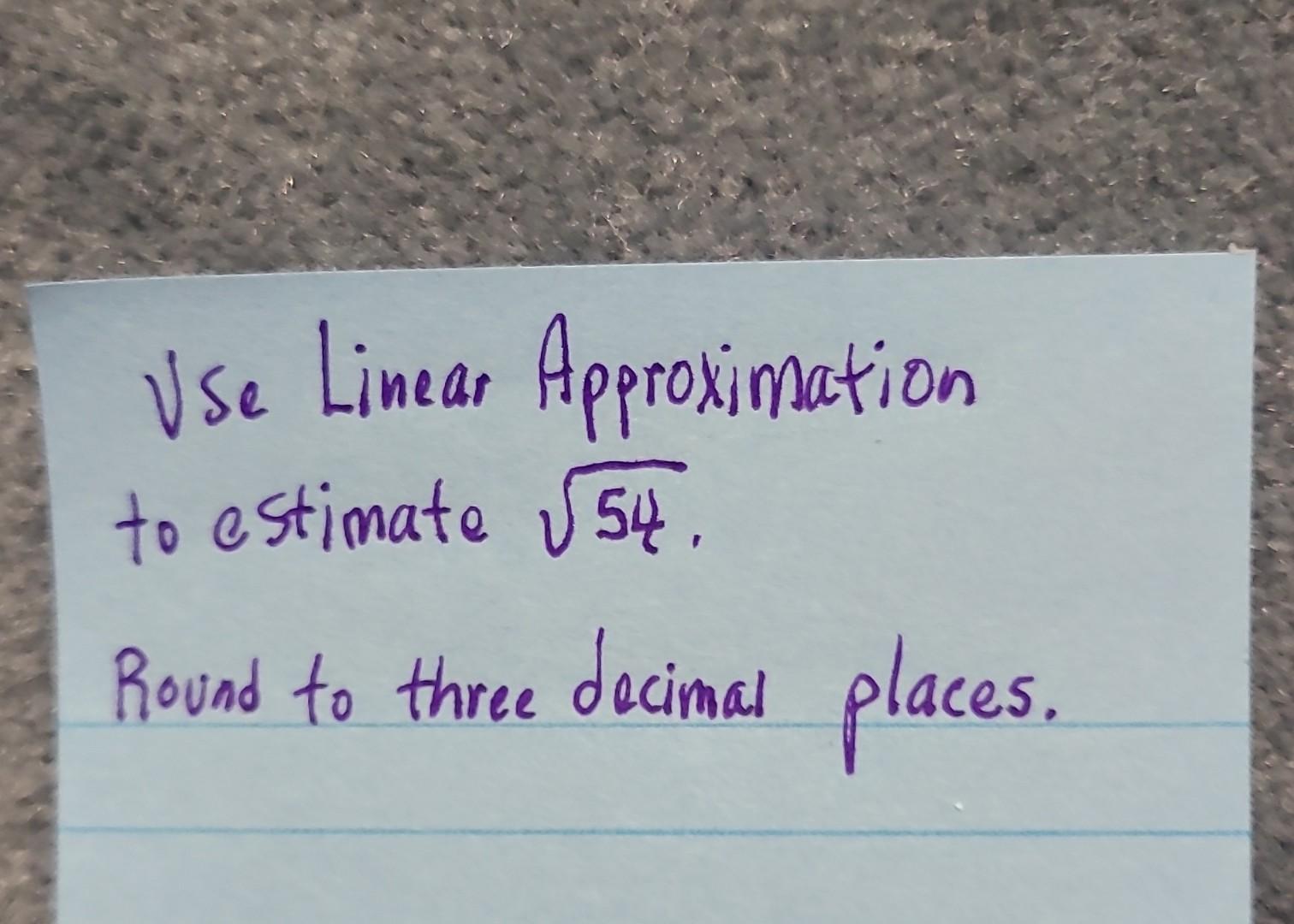 Solved Use Linear Approximation To Estimate 54 Round To 2622