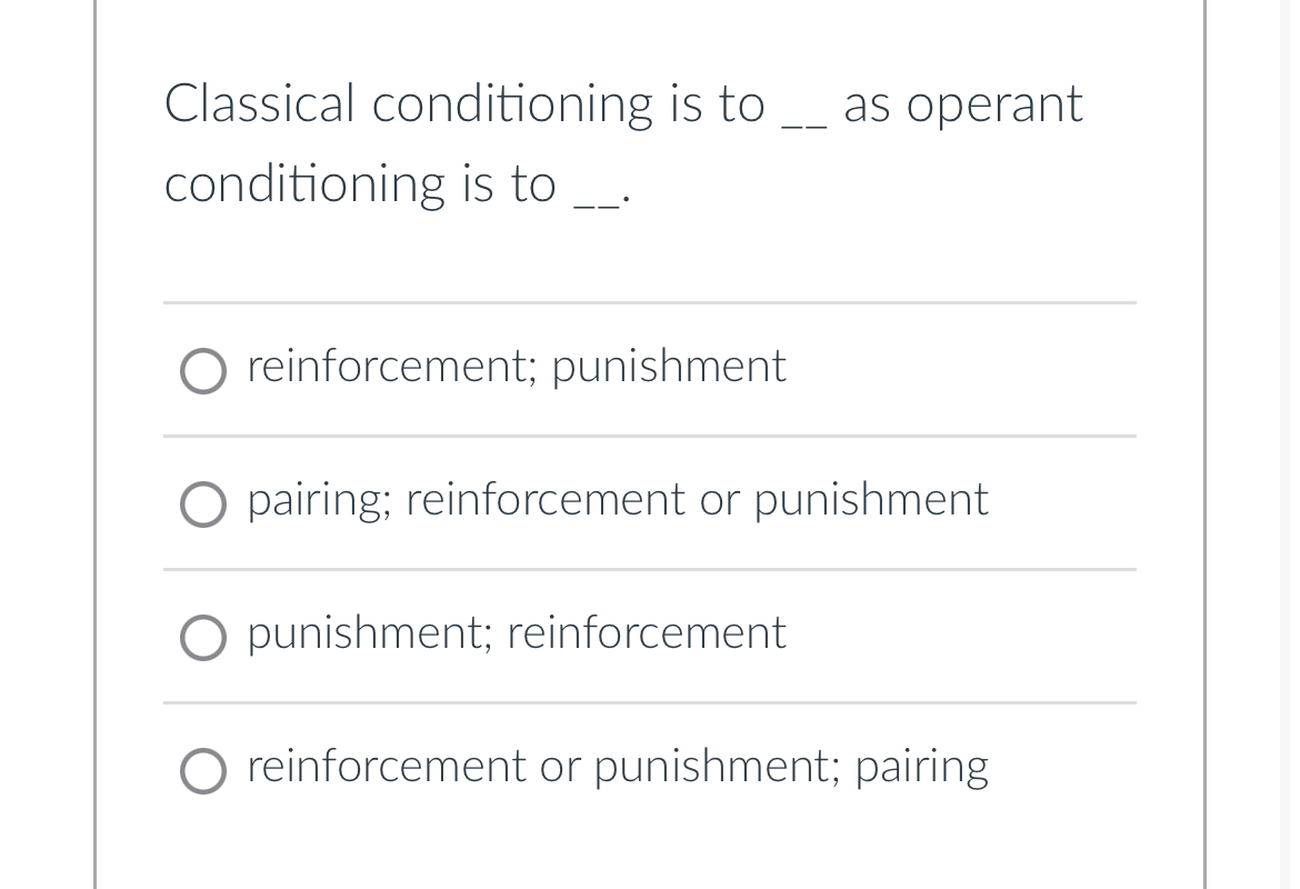 Solved Classical conditioning is to __ ﻿as operant | Chegg.com