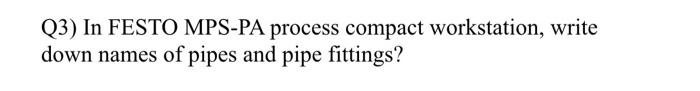 Solved (3) In FESTO MPS-PA process compact workstation, | Chegg.com