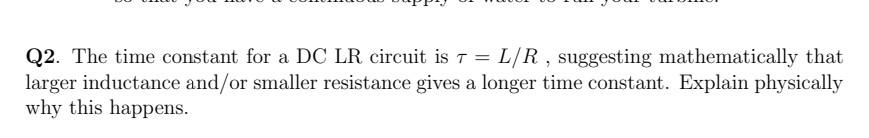 Solved Q2. The time constant for a DC LR circuit is T = L/R | Chegg.com