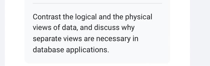Solved Contrast the logical and the physical views of data, | Chegg.com