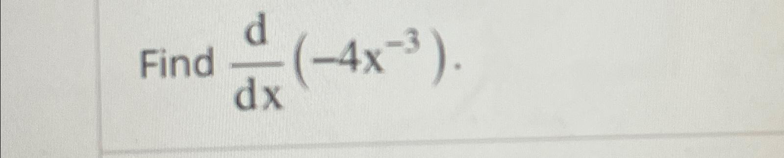 Solved Find ddx(-4x-3) | Chegg.com