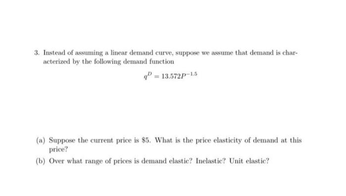 Solved 3. Instead of assuming a linear demand curve, suppose | Chegg.com
