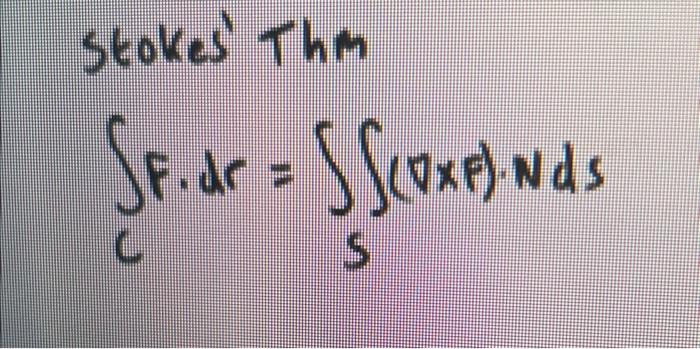Solved stokes' Thm ∫CF⋅dr=∬S(∇×F)⋅Nds∬SF⋅Nds= | Chegg.com
