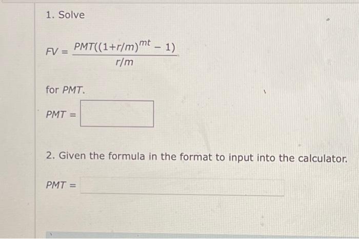 Solved 1. Solve FV = PMT((1+r/m)mt - 1) r/m for PMT. PMT = | Chegg.com