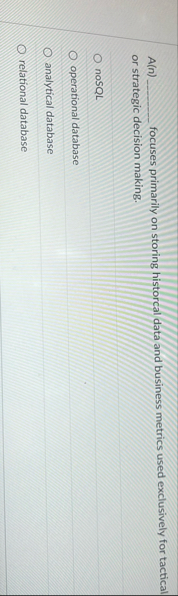 Solved A(n) ﻿focuses primarily on storing historcal data | Chegg.com