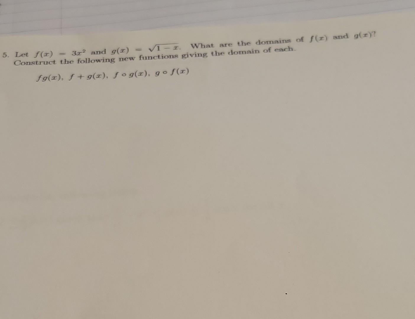 Solved 5. Let f(x)=3x2 and g(x)=1−x. What are the domains of | Chegg.com Solved 5. Let f(x)=3x2 and g(x)=1−x. What are the domains of | Chegg.com