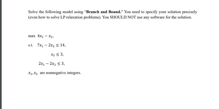 Solved Solve the following model using "Branch and Bound." | Chegg.com