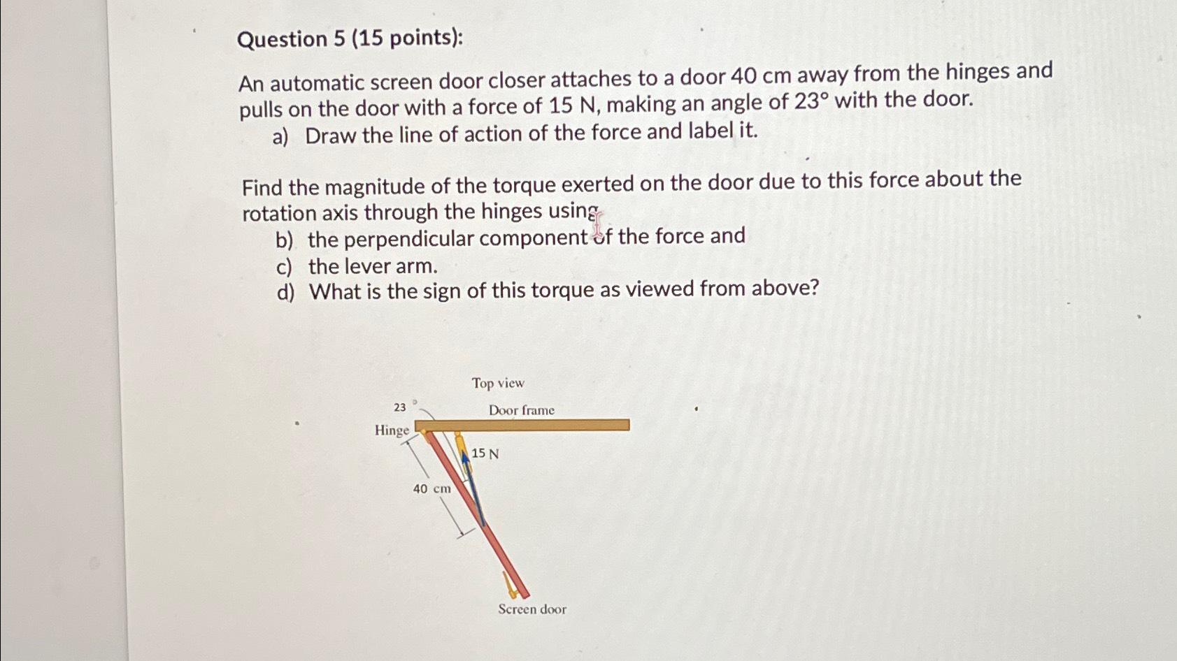 Solved Question 5 (15 ﻿points):An automatic screen door | Chegg.com