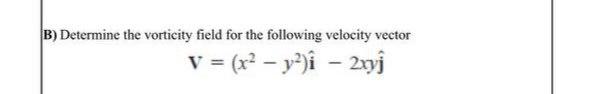 Solved B) Determine the vorticity field for the following | Chegg.com