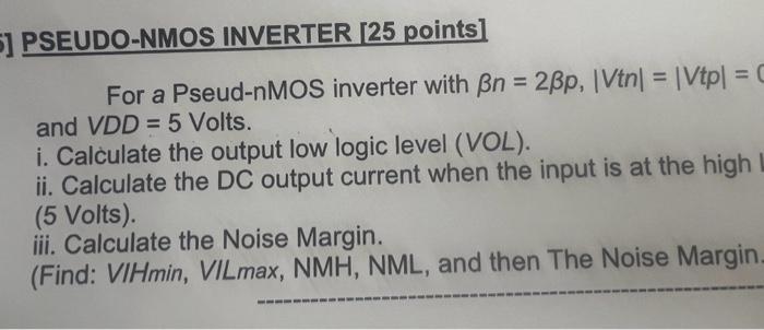 Solved 5] PSEUDO-NMOS INVERTER [25 points] For a Pseud-nMOS | Chegg.com