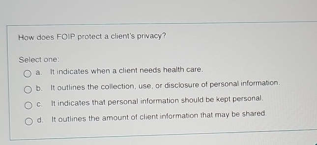 Solved How Does Foip Protect A Clients Privacyselect 8307