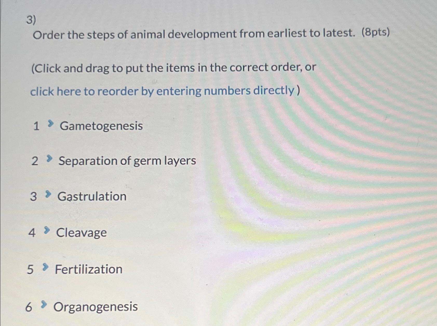 Solved Order the steps of animal development from earliest | Chegg.com