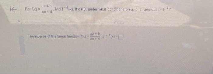 Solved For f(x)=cx+dax+b, find f−1(x). If c =0, under what | Chegg.com