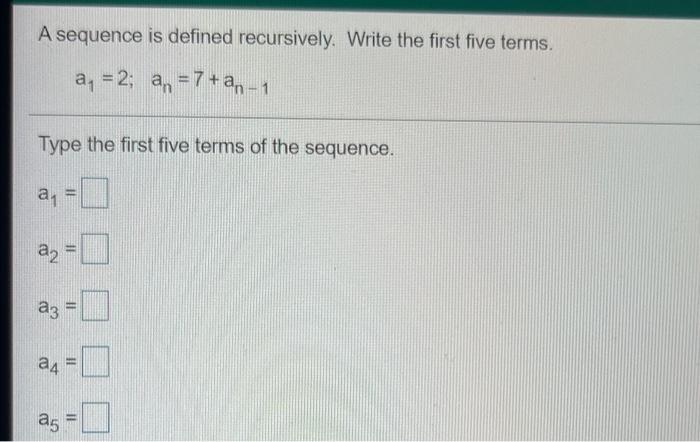Solved A sequence is defined recursively. Write the first | Chegg.com