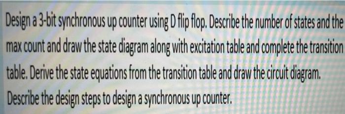Solved Design a 3-bit synchronous up counter using D flip | Chegg.com