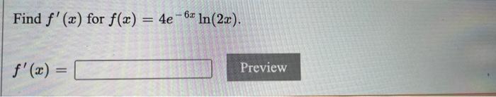 Solved Find f′(x) for f(x)=4e−6xln(2x) f′(x)= | Chegg.com
